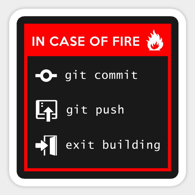 In Case Of Fire Git Commit Git Commit Exit Sticker Teepublic